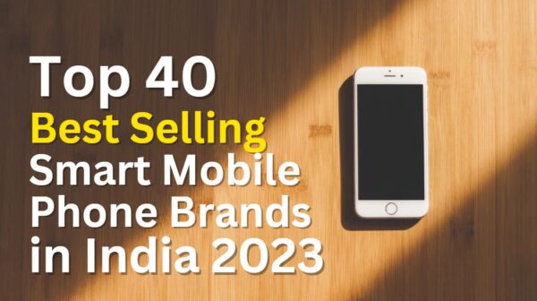 Top 40 Selling Mobile Brand in India 2023
